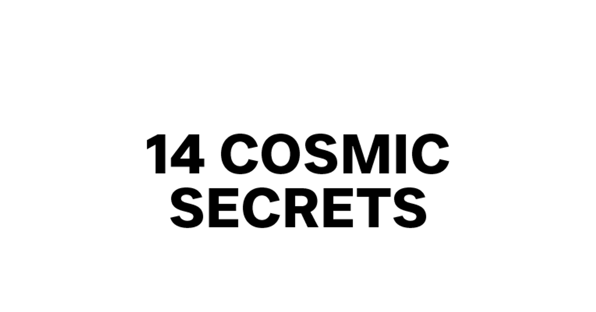 14 Cosmic Secrets